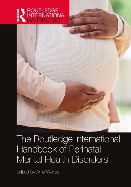 The Routledge International Handbook of Perinatal Mental Health Disorders | Wenzel, Amy - 교보문고
