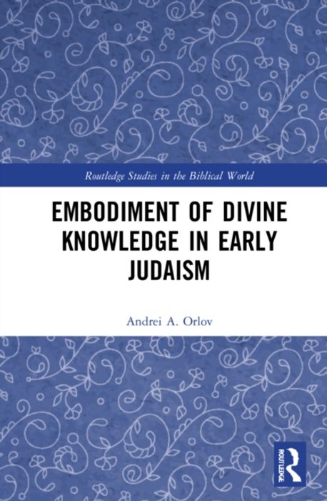 Embodiment of Divine Knowledge in Early Judaism | Orlov, Andrei A. - 교보문고