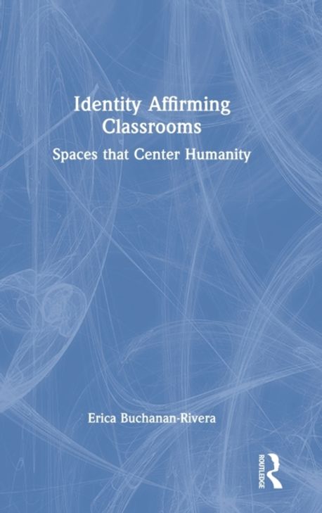 Identity Affirming Classrooms | Buchanan-Rivera, Erica - 교보문고
