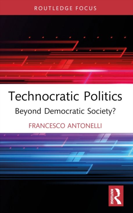 Technocratic Politics | Antonelli, Francesco - 교보문고