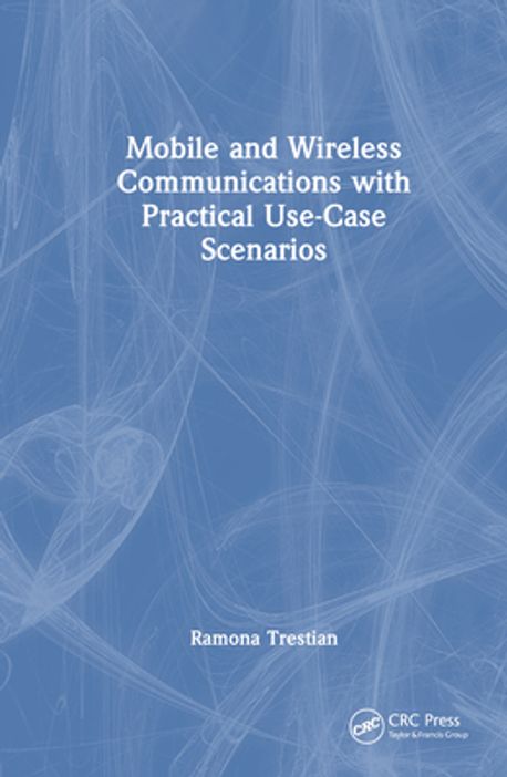 Mobile and Wireless Communications with Practical Use-Case Scenarios | Trestian, Ramona - 교보문고