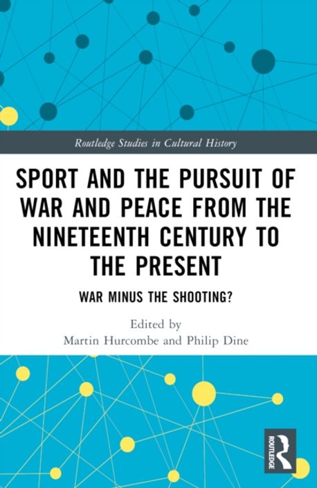 Sport and the Pursuit of War and Peace from the Nineteenth Century to ...