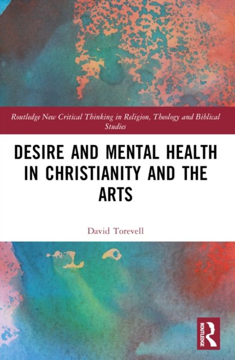 Desire and Mental Health in Christianity and the Arts | Torevell, David - 교보문고