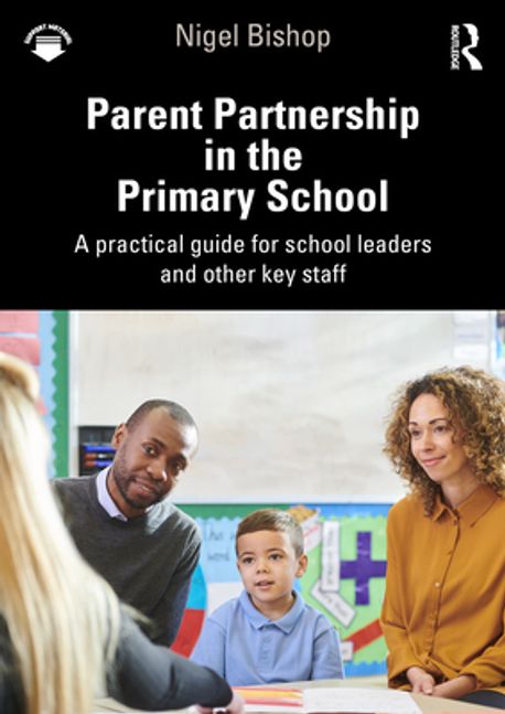 Parent Partnership in the Primary School | Bishop, Nigel - 교보문고