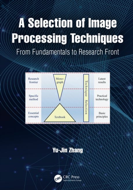 A Selection of Image Processing Techniques | Zhang, Yu-Jin - 교보문고