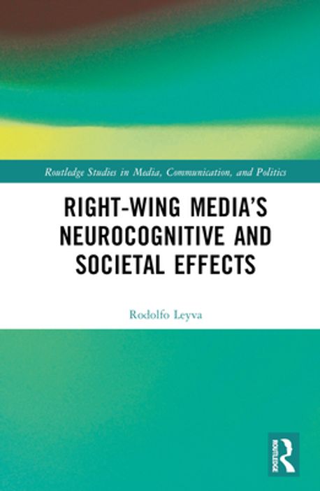 Right-Wing Media's Neurocognitive and Societal Effects | Leyva, Rodolfo - 교보문고