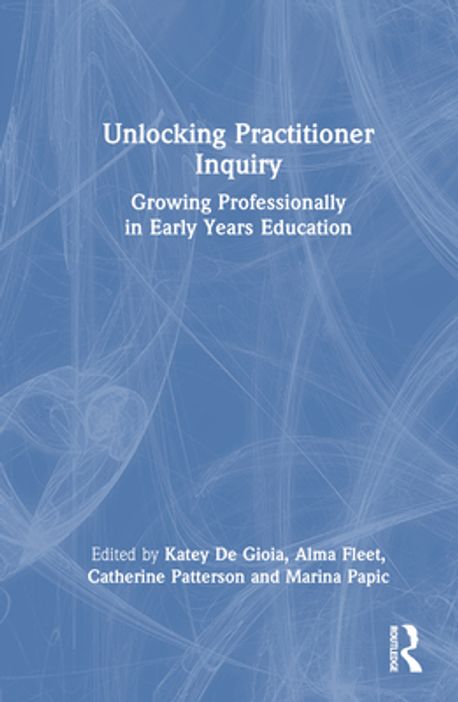 Unlocking Practitioner Inquiry | Gioia, Katey de - 교보문고