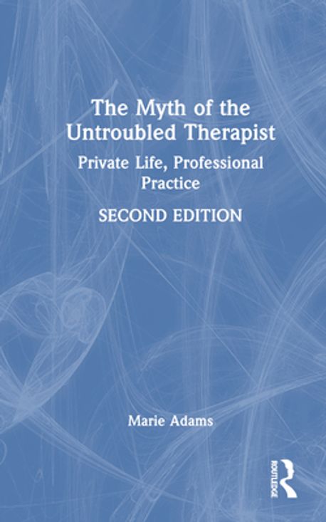 The Myth of the Untroubled Therapist | Adams, Marie - 교보문고