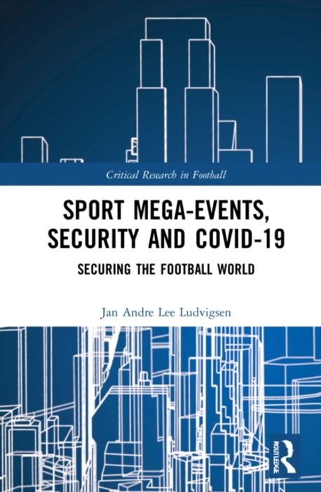 Sport Mega-Events, Security and COVID-19 | Jan Andre Lee (Liverpool ...