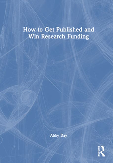 How to Get Published and Win Research Funding | Day, Abby - 교보문고