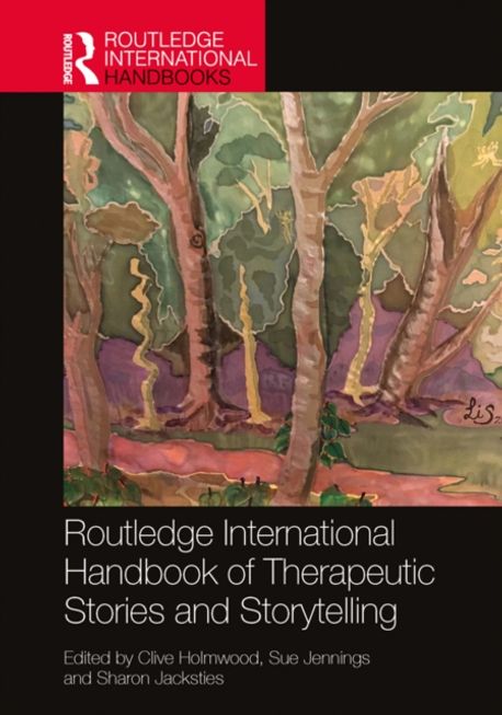 Routledge International Handbook of Therapeutic Stories and Storytelling | Holmwood, Clive - 교보문고
