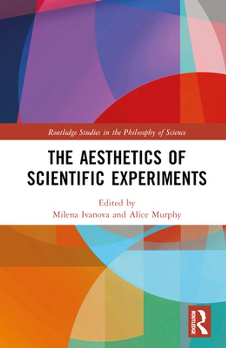 The Aesthetics of Scientific Experiments | Ivanova, Milena - 교보문고