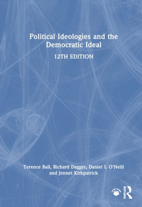 Political Ideologies and the Democratic Ideal | Ball, Terence - 교보문고