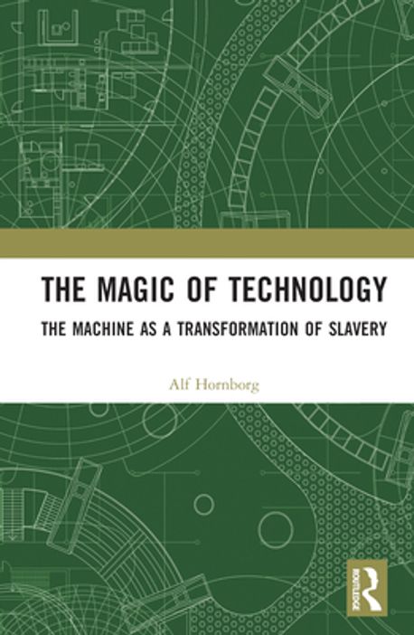 The Magic of Technology | Hornborg, Alf - 교보문고