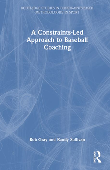 A Constraints-Led Approach to Baseball Coaching | Gray, Rob - 교보문고