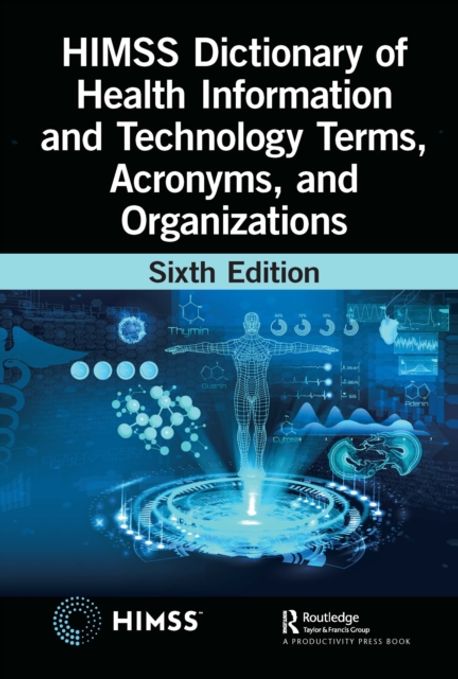 HIMSS Dictionary of Health Information and Technology Terms, Acronyms ...