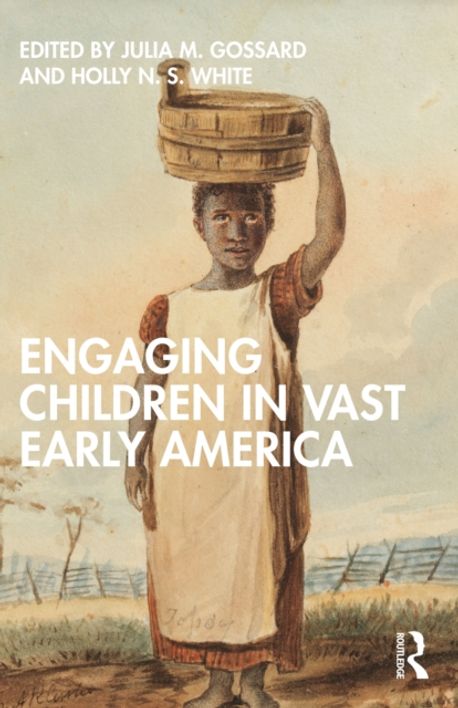Engaging Children in Vast Early America | Gossard, Julia M. - 교보문고