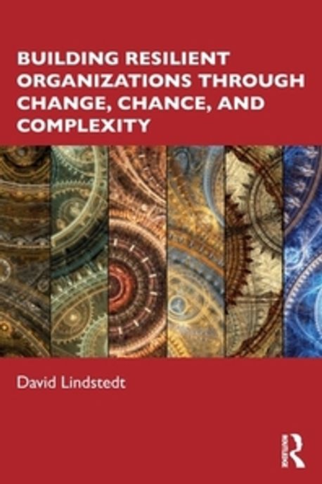 Building Resilient Organizations Through Change, Chance, and Complexity ...