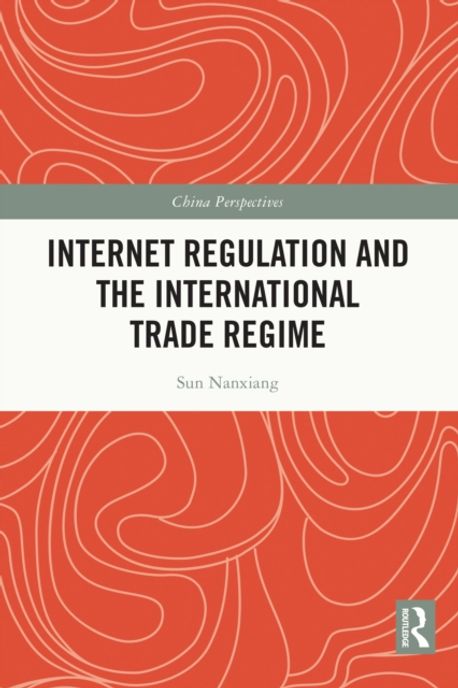 Internet Regulation and the International Trade Regime | Nanxiang, Sun ...