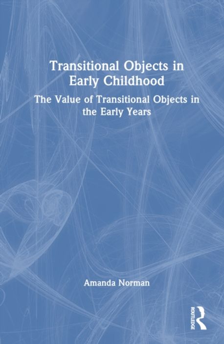 Transitional Objects in Early Childhood | Norman, Amanda - 교보문고
