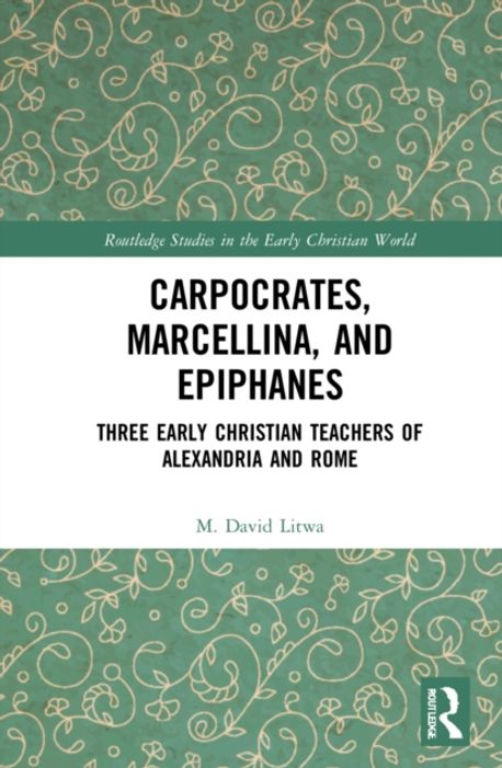 Carpocrates, Marcellina, and Epiphanes | M. David Litwa - 교보문고