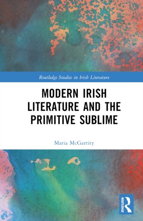 Modern Irish Literature and the Primitive Sublime | McGarrity, Maria - 교보문고