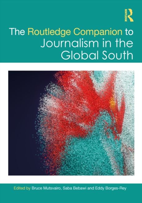 The Routledge Companion to Journalism in the Global South | Mutsvairo ...