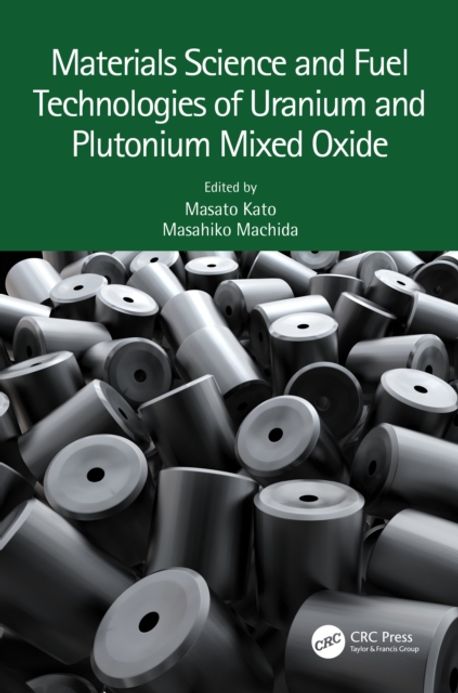 Materials Science and Fuel Technologies of Uranium and Plutonium Mixed Oxide | Kato, Masato - 교보문고