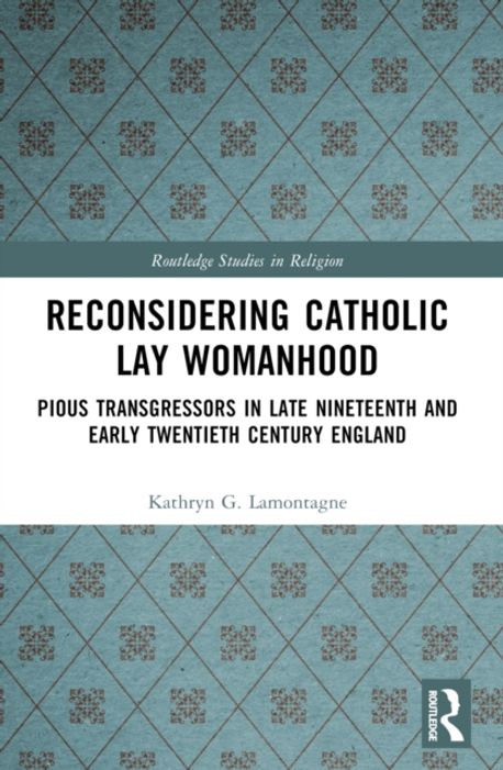 Reconsidering Catholic Lay Womanhood | Lamontagne, Kathryn G. - 교보문고