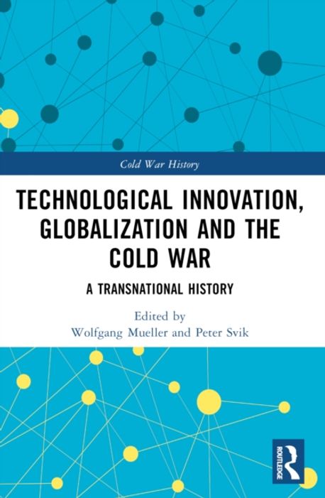 Technological Innovation, Globalization and the Cold War | Mueller ...