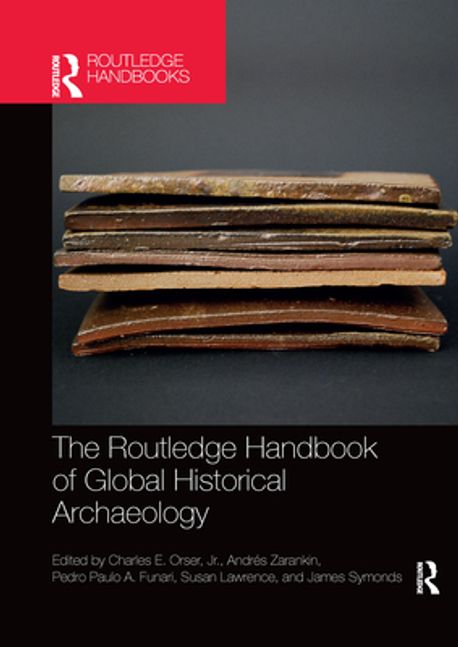 The Routledge Handbook of Global Historical Archaeology | Orser Jr, Charles E. - 교보문고