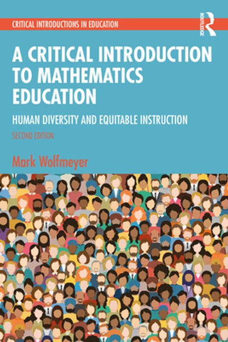 A Critical Introduction to Mathematics Education | Mark Wolfmeyer - 교보문고