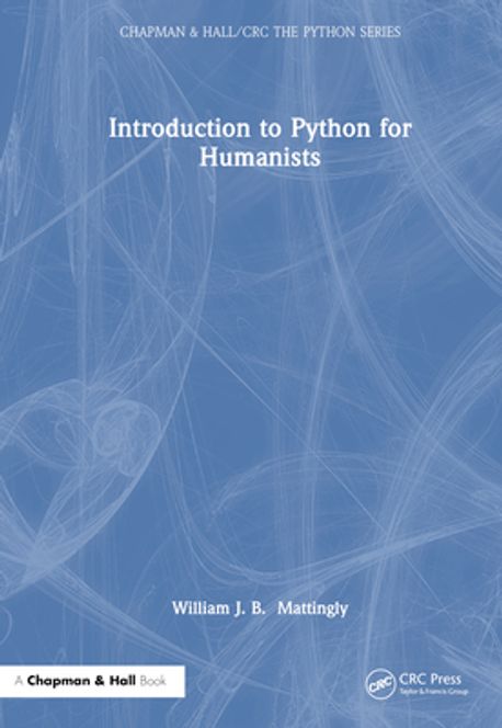 Introduction To Python For Humanists Mattingly William 교보문고