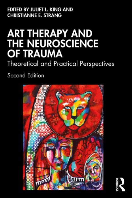 Art Therapy and the Neuroscience of Trauma | King, Juliet L. - 교보문고