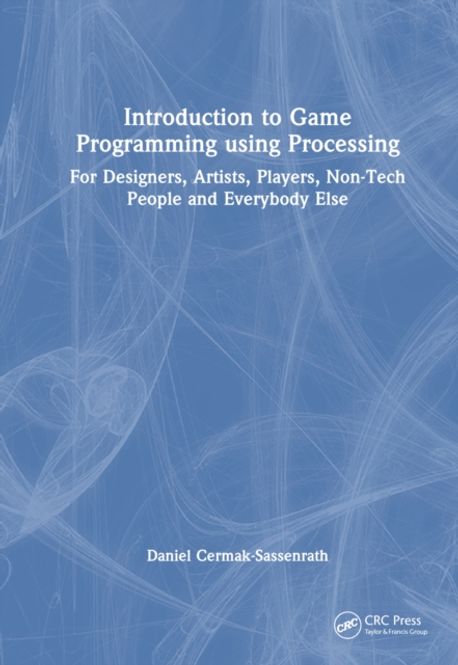 Introduction to Game Programming Using Processing | Cermak-Sassenrath, Daniel - 교보문고