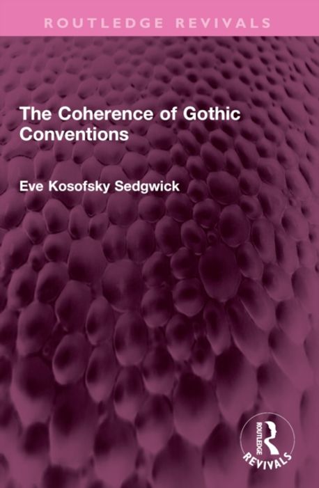 The Coherence of Gothic Conventions | Eve Kosofsky Sedgwick - 교보문고