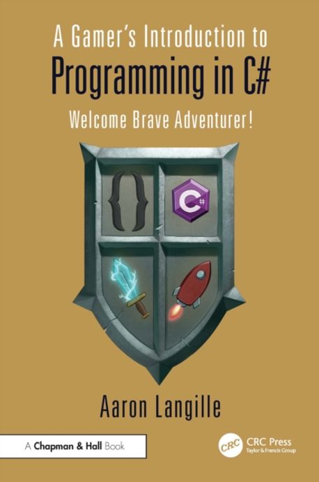 A Gamer's Introduction to Programming in C# | Aaron Langille - 교보문고