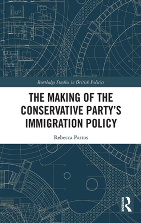 The Making of the Conservative Party's Immigration Policy | Rebecca ...