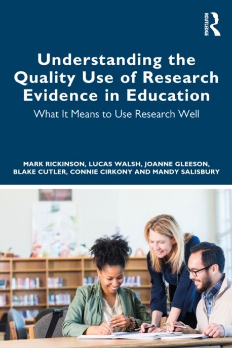 Understanding the Quality Use of Research Evidence in Education | Mark ...