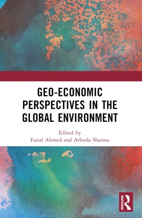 Geo-economic Perspectives in the Global Environment | Ahmed, Faisal - 교보문고