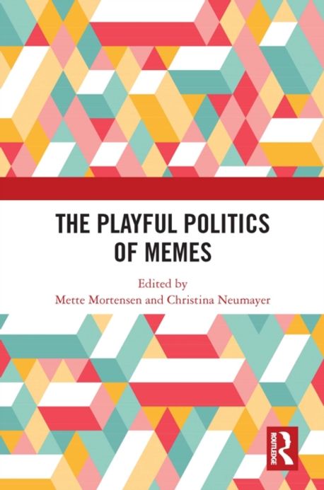 The Playful Politics of Memes | Mortensen, Mette - 교보문고