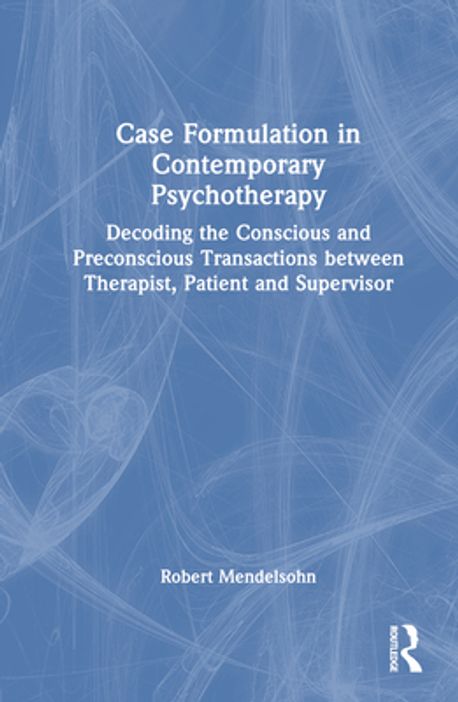 Case Formulation in Contemporary Psychotherapy | Mendelsohn, Robert - 교보문고