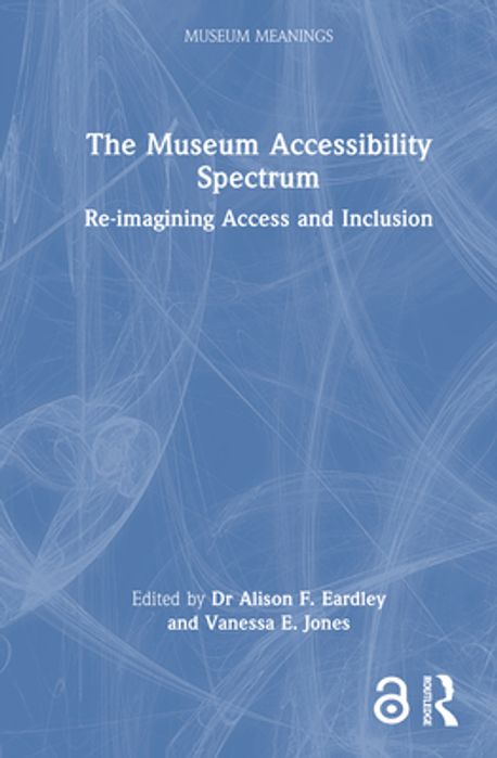 The Museum Accessibility Spectrum | Eardley, Alison F. - 교보문고