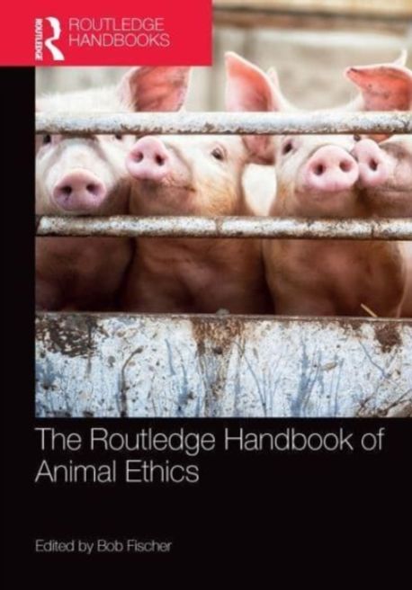 The Routledge Handbook of Animal Ethics | Fischer, Bob - 교보문고