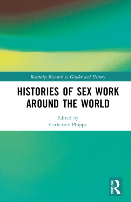 Histories of Sex Work Around the World | Phipps, Catherine - 교보문고