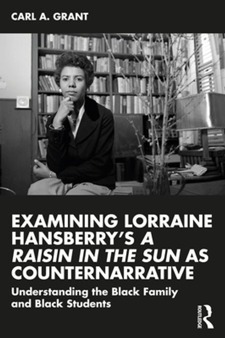 Examining Lorraine Hansberry's A Raisin in the Sun as Counternarrative ...