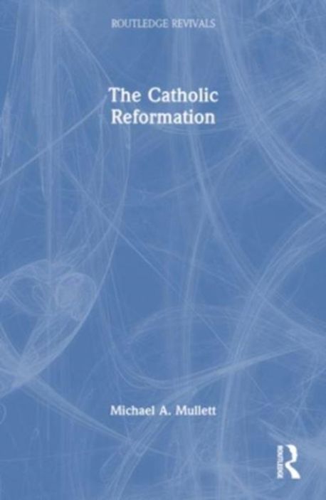 The Catholic Reformation | Michael A. (Lancaster University, UK ...