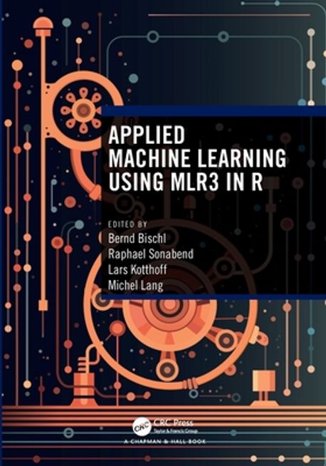 Applied Machine Learning Using mlr3 in R | Bischl, Bernd - 교보문고