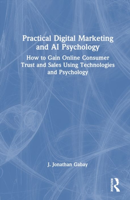 Practical Digital Marketing and AI Psychology | J. Jonathan Gabay - 교보문고