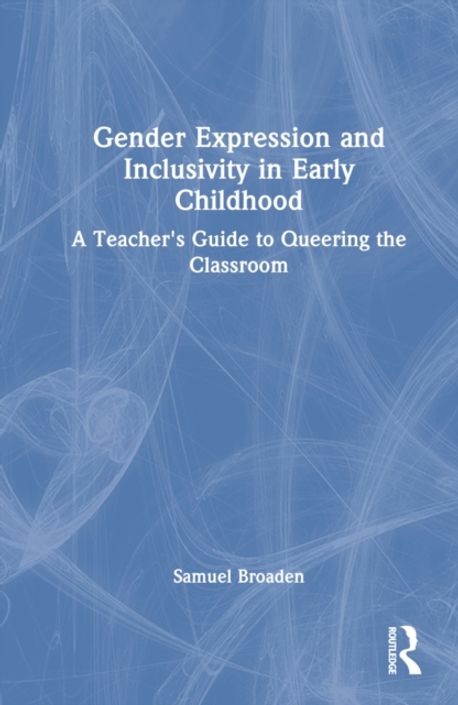 Gender Expression and Inclusivity in Early Childhood | Broaden, Samuel ...